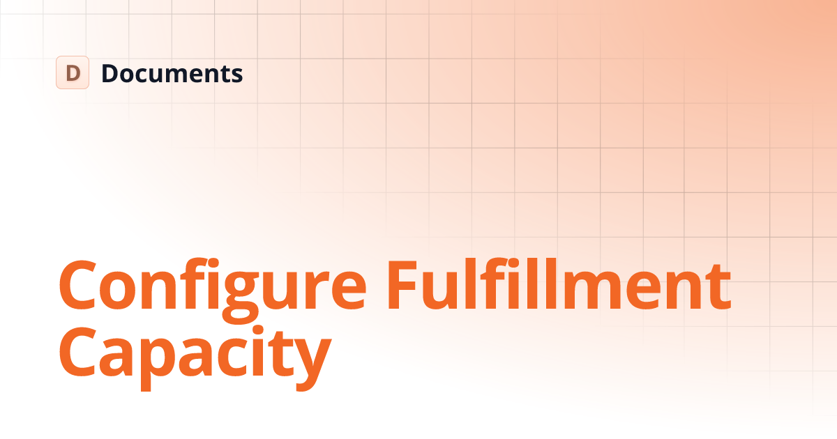 Configure Fulfillment Capacity | Documents