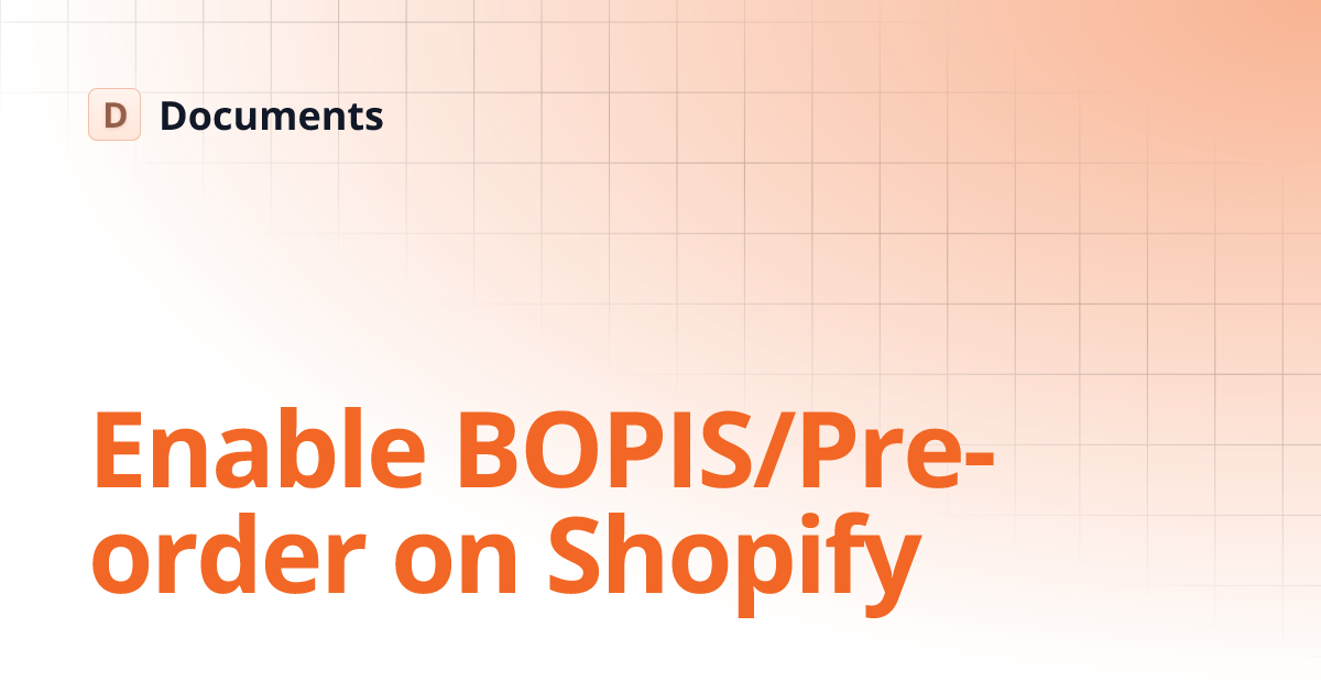 Enable BOPIS/Pre-order on Shopify | Learn Shopify | Documents