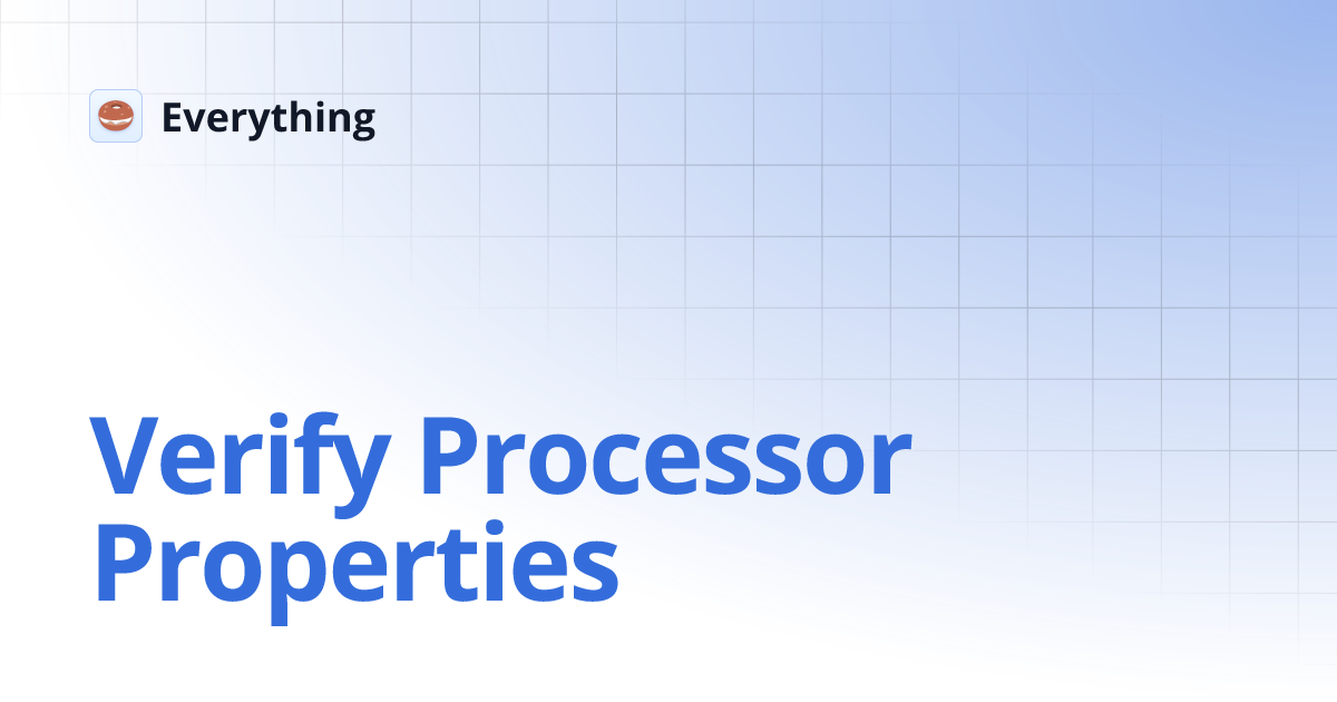 Verify Processor Properties | Everything