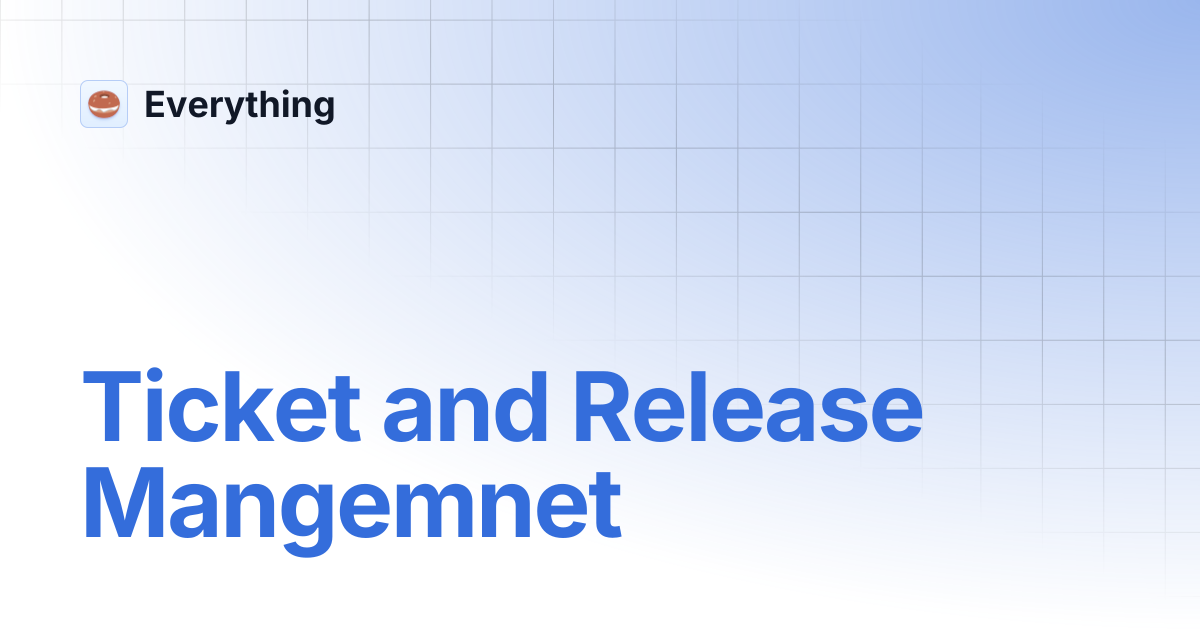Ticket and Release Mangemnet | Everything